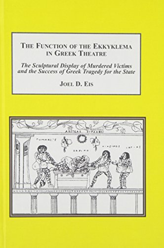 The Function of the Ekkyklema in Greek Theatre: The Sculptural Display ...