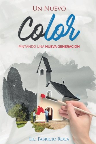 Un Nuevo Color: Pintando una nueva generacion by LIC Fabricio Roca ...