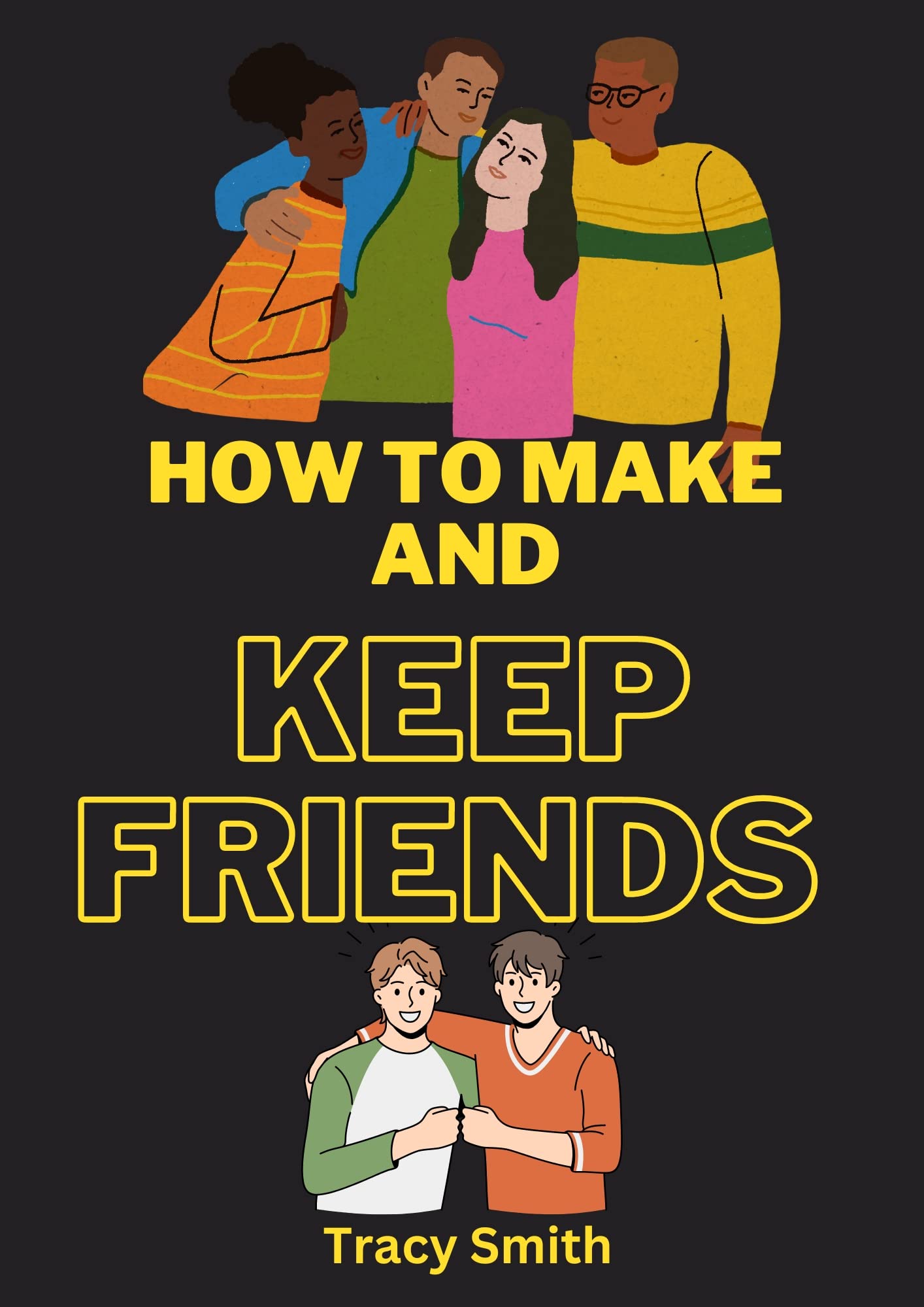 HOW TO MAKE AND KEEP FRIENDS : A comprehensive guide to a life ...
