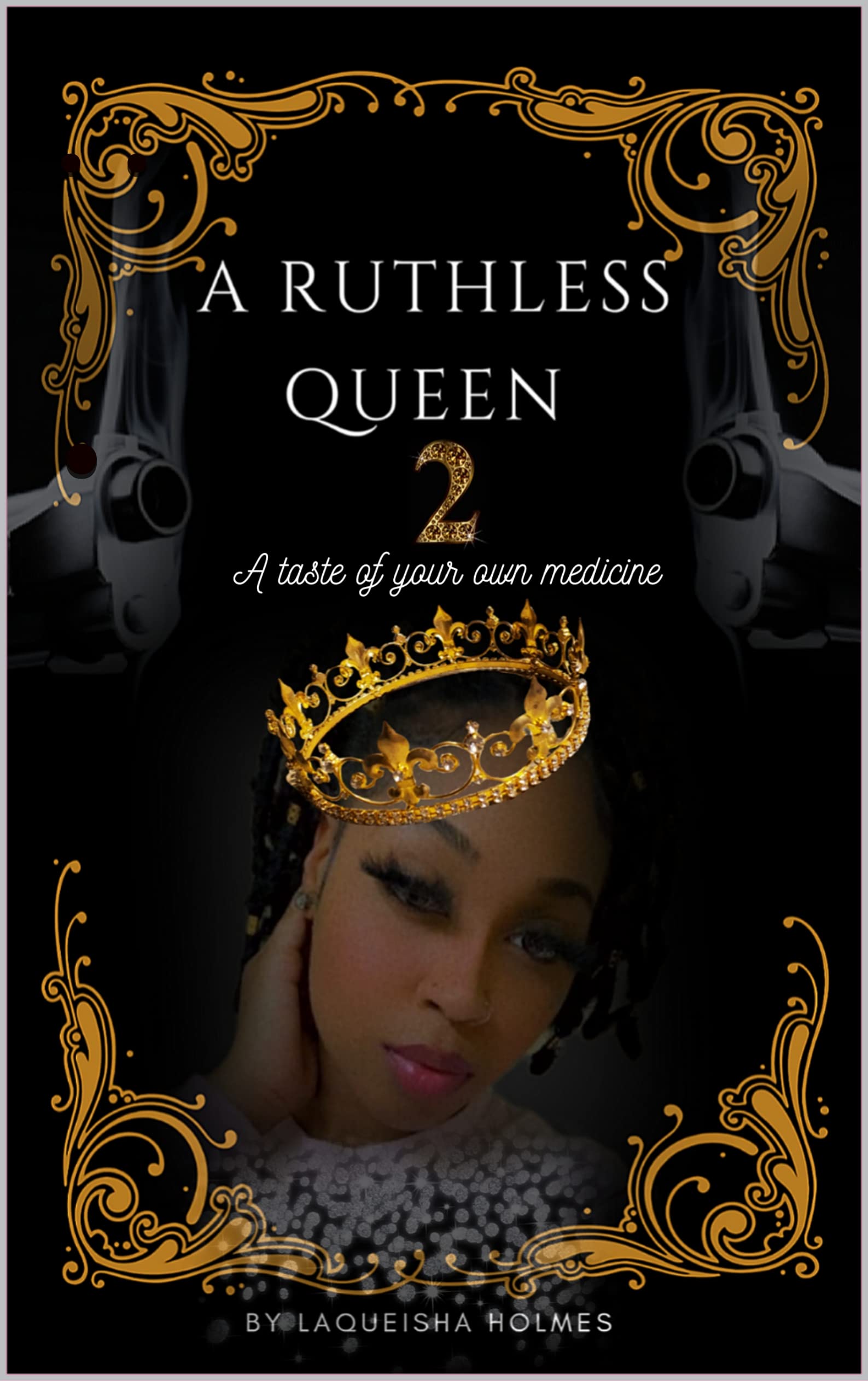 A RUTHLESS QUEEN 2: A taste of your own medicine by Laqueisha Holmes ...
