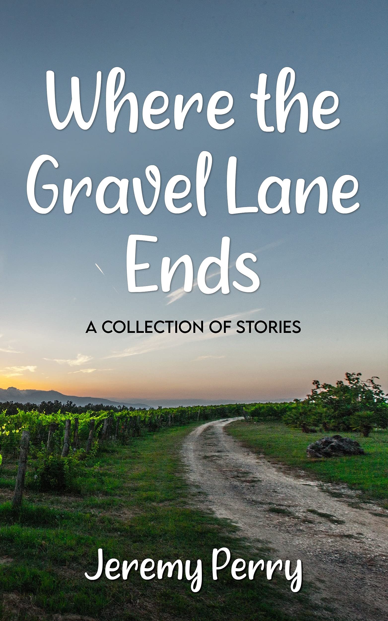 Where the Gravel Lane Ends: A Collection of Stories by Jeremy Perry ...