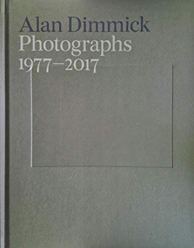 Alan Dimmick: Photographs 1977-2017 by Moira Jeffrey | Goodreads