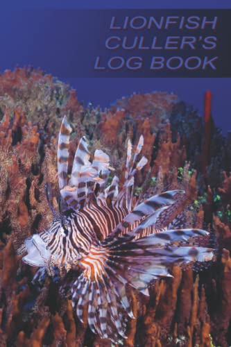Lionfish Culler's Log book: Keep track of the lionfish that you cull ...