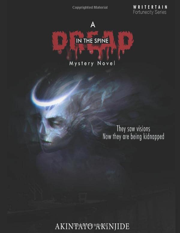 A Dread In The Spine: They saw visions. Now, they are being kidnapped. by Akinjide Akintayo ...