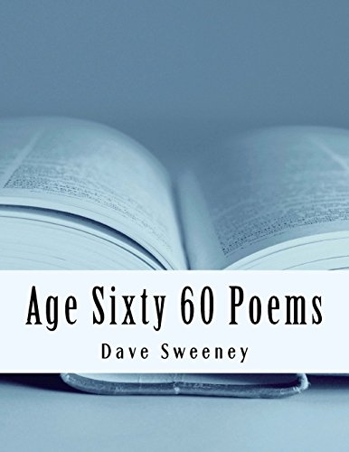Age Sixty: 60 Poems! by Dave Sweeney | Goodreads