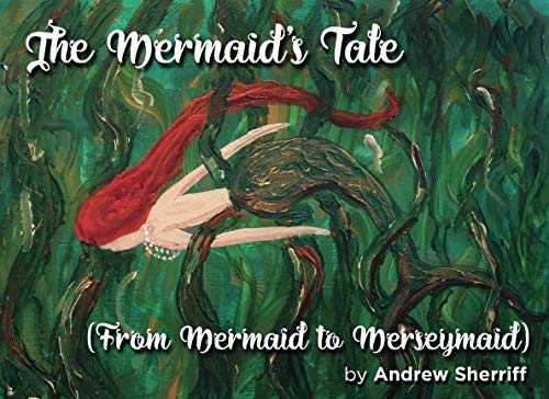 The Mermaids Tale: From Mermaid To Merseymaid by Andrew Sherriff ...