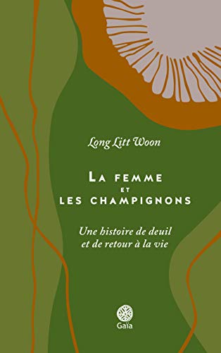 La femme et les champignons: Une histoire de deuil et de retour à la ...