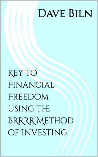Key to Financial Freedom Using the BRRRR Method of Investing by Dave ...