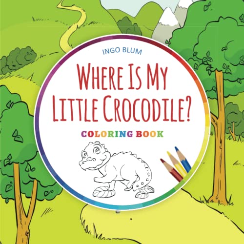 Where Is My Little Crocodile?: Children's Coloring Book with Text by ...