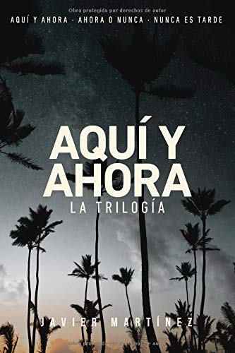 Aquí y ahora. La trilogía (Spanish Edition) by Javier Martínez | Goodreads