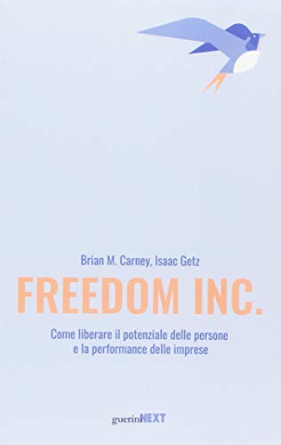 Freedom Inc. Come liberare il potenziale delle persone e la performance ...