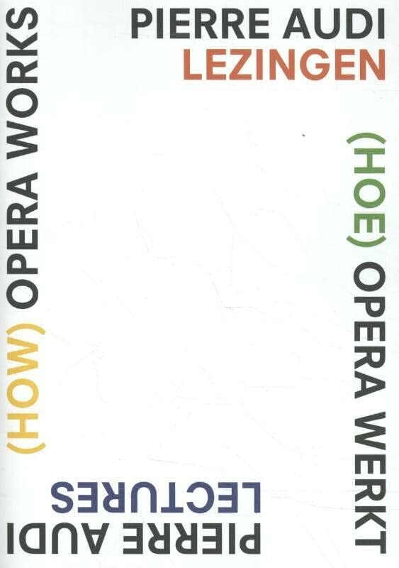 (How) Opera Works, (Hoe) opera werkt: Pierre Audi Lectures, Pierre Audi ...