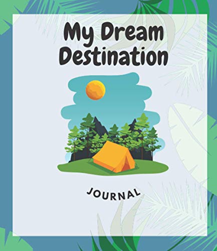 My Dream Destination Journal: The complete custom guided diary for your ...