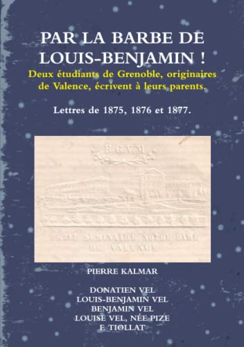 Par la barbe de Louis-Benjamin !: Deux étudiants de Grenoble ...