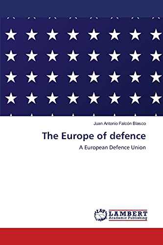 The Europe of defence: A European Defence Union by Juan Antonio Falcón ...