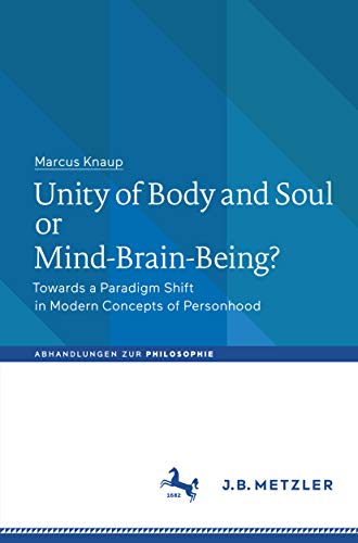 Unity of Body and Soul or Mind-Brain-Being?: Towards a Paradigm Shift ...