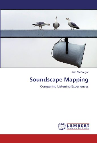 Soundscape Mapping: Comparing Listening Experiences by Iain McGregor ...