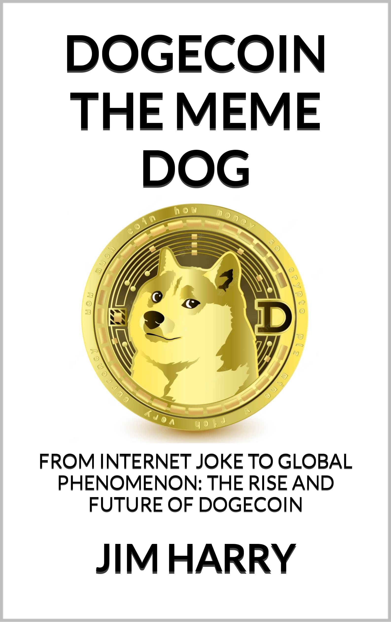 Dogecoin The Meme Dog: From Internet Joke to Global Phenomenon: The ...