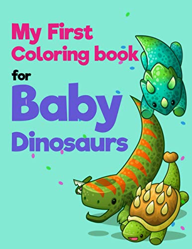 My First Coloring book for Baby Dinosaurs: Dinosaur Coloring Book for ...