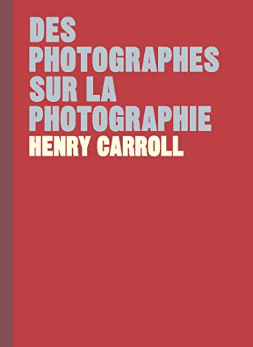 Des photographes sur la photographie by Henry Carroll | Goodreads