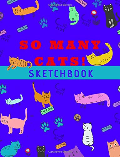 So Many Cats! Sketchbook: Cute Cat Sketchbook for Cat Lovers And ...