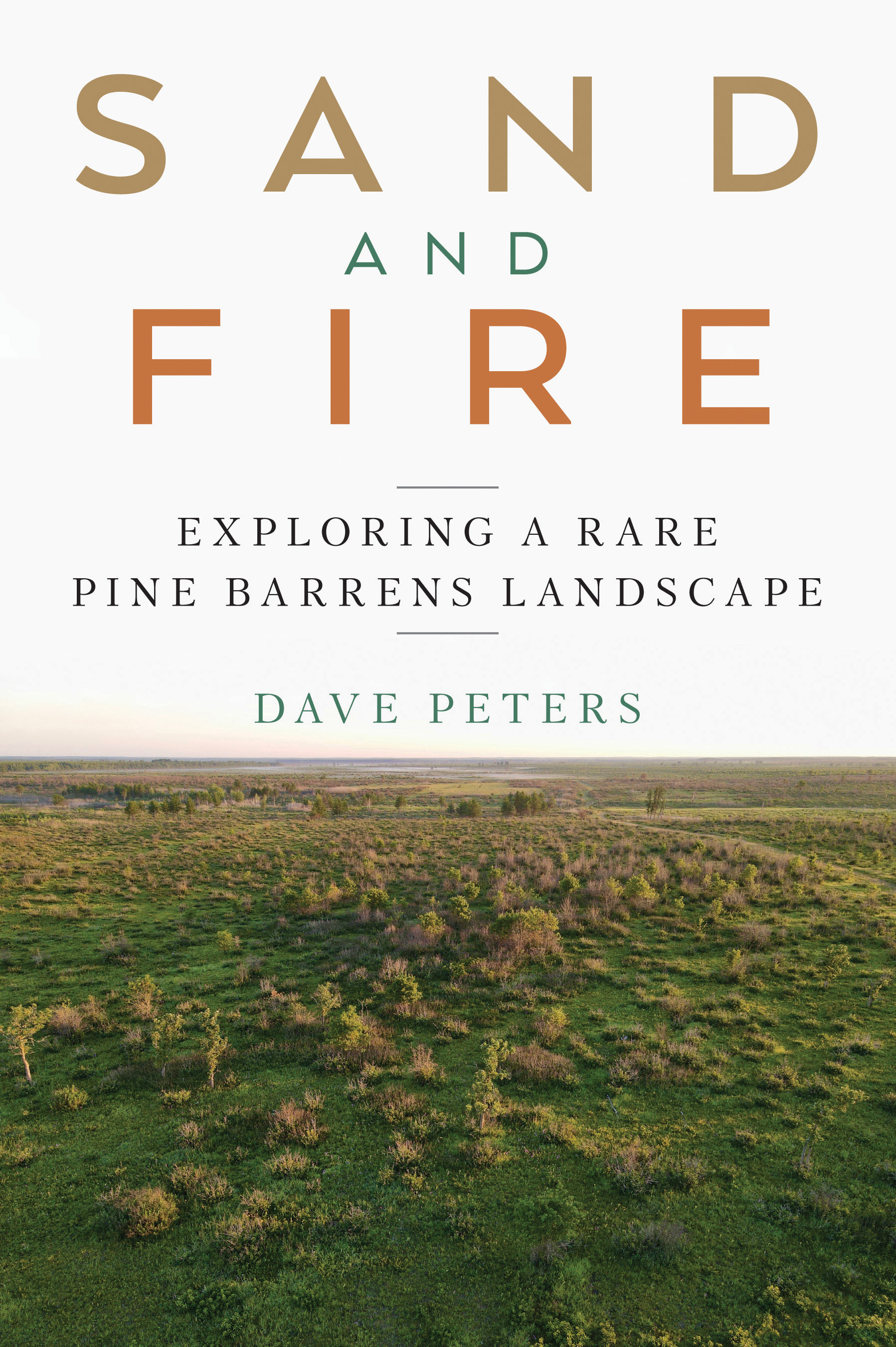 Sand and Fire: Exploring a Rare Pine Barrens Landscape by Dave Peters ...