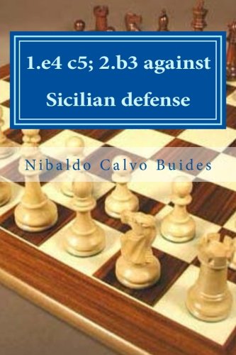 1.e4 C5; 2.b3 Against Sicilian Defense by Nibaldo Calvo Buides | Goodreads