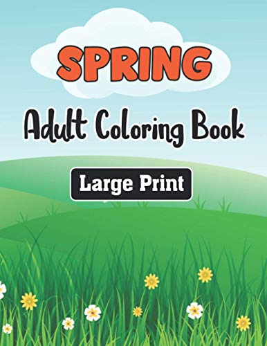 Spring Adult Coloring Book Large Print: An Adult Coloring Book ...