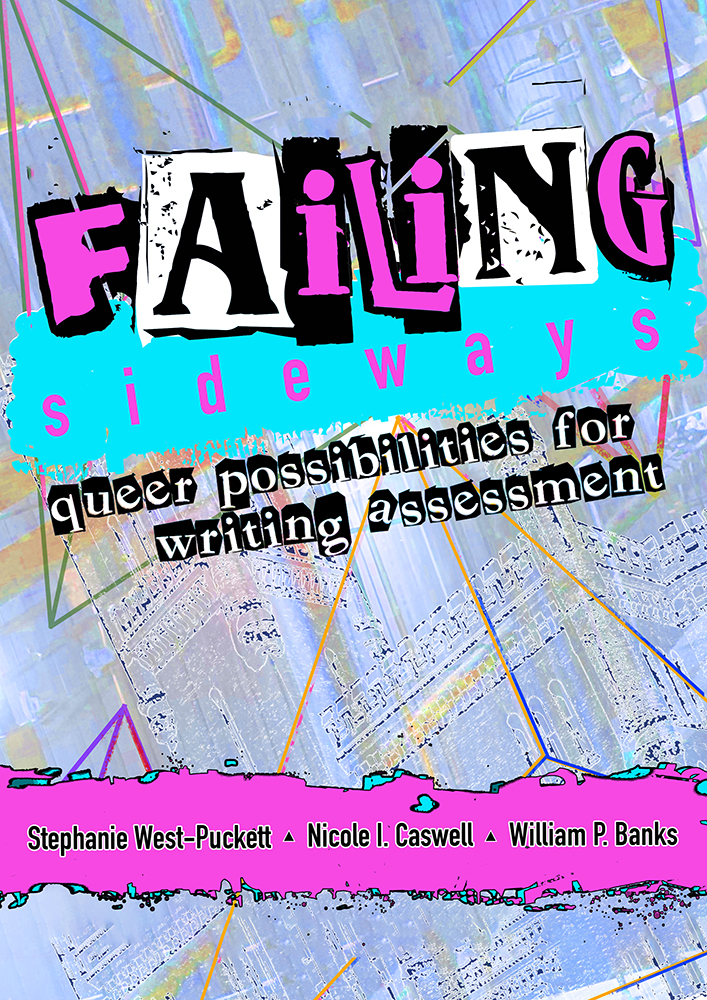 Failing Sideways: Queer Possibilities for Writing Assessment by ...