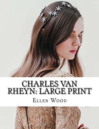 Charles Van Rheyn: Large Print by Mrs. Henry Wood | Goodreads