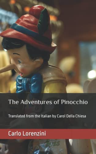 The Adventures of Pinocchio: Translated from the Italian by Carol Della Chiesa by Carlo ...