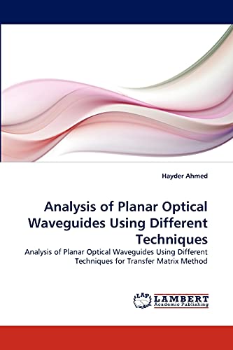 Analysis of Planar Optical Waveguides Using Different Techniques: Analysis of Planar Optical ...