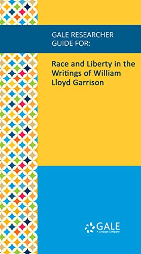 Gale Researcher Guide for: Race and Liberty in the Writings of William ...