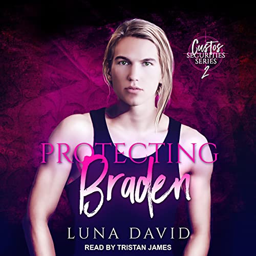 Protecting Braden (The Custos Securities Series) by Luna David | Goodreads