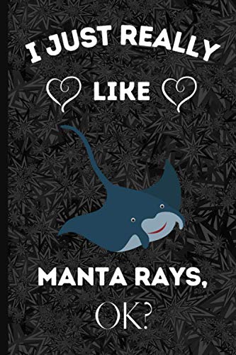 I Just Really Like Manta Rays, Ok?: New Manta Rays Notebook Journal For ...