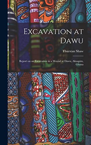 Excavation at Dawu: Report on an Excavation in a Mound at Dawu, Akuapim ...