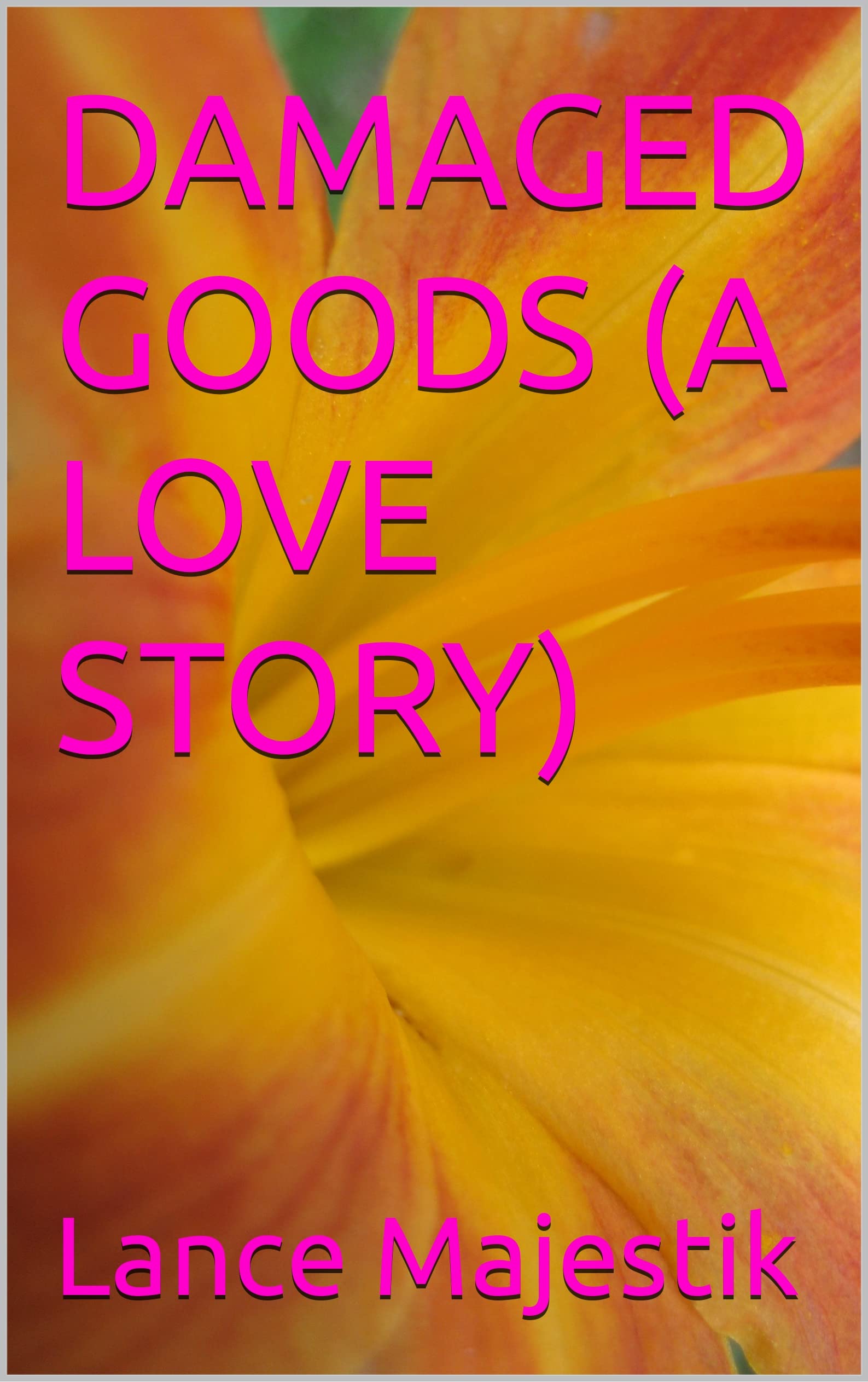 DAMAGED GOODS (A LOVE STORY) by Lance Majestik | Goodreads