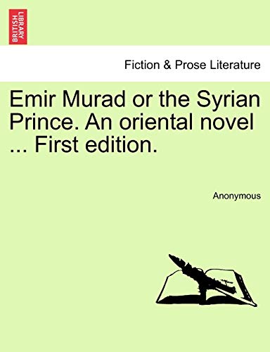 Emir Murad or the Syrian Prince. An oriental novel ... First edition ...