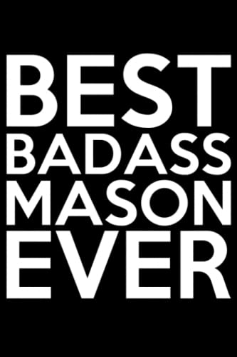 Best Badass Mason Ever Notebook: Lined Mason Co-Worker Journal, 120 ...
