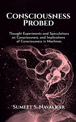 Consciousness Probed: Thought Experiments and Speculations on ...