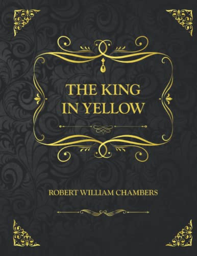 The King in Yellow: Collector's Edition - Robert William Chambers by ...