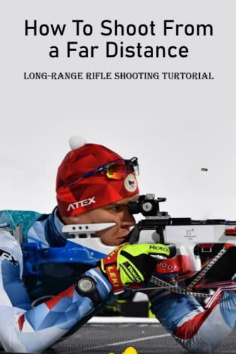 How To Shoot From a Far Distance: Long-Range Rifle Shooting Tutorials ...