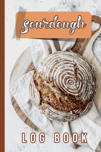 Sourdough Log Book: An Effective Logbook Or Bread Making Workbook For ...