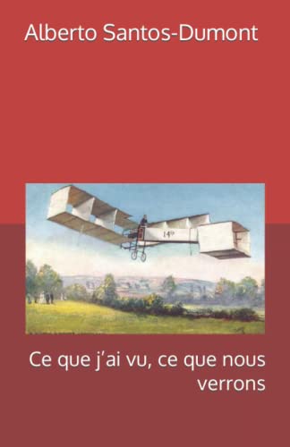 Ce que j’ai vu, ce que nous verrons by Alberto Santos-dumont | Goodreads