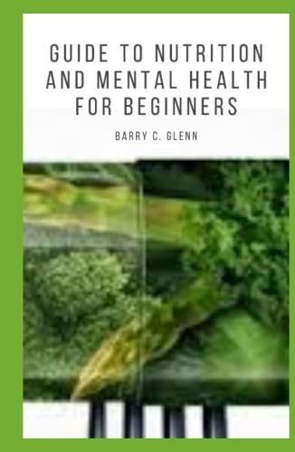 Guide to Nutrition And Mental Health For Beginners: Nutrition is the ...