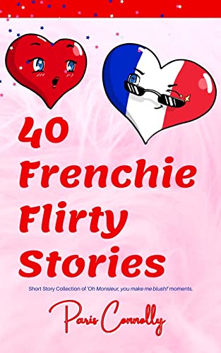 40 Frenchie Flirty Stories: Travel Memoir - Short stories about ...
