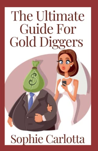 The Ultimate Guide For Gold Diggers: How To Marry The Man and The Money ...