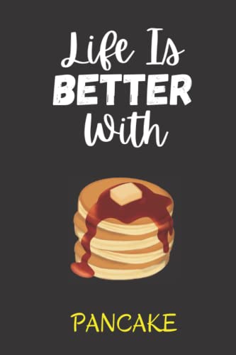 Life Is Better With Pancake: Pancake lovers notebook, fanny Pancake ...
