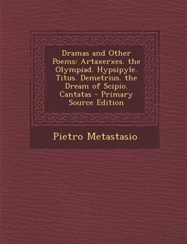 Dramas and Other Poems: Artaxerxes. the Olympiad. Hypsipyle. Titus ...
