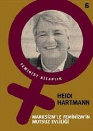 Marksizmle Feminizmin Mutsuz Evliligi by Heidi Hartmann | Goodreads